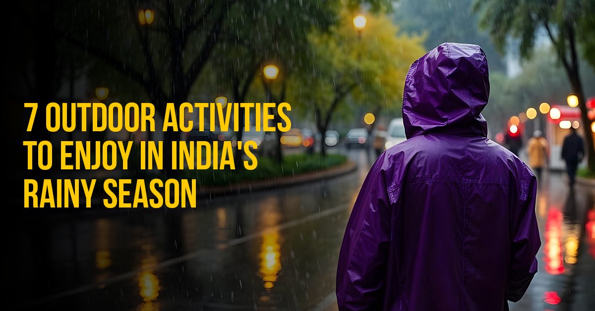 7 Outdoor Activities to Enjoy in India During the Rainy Weather